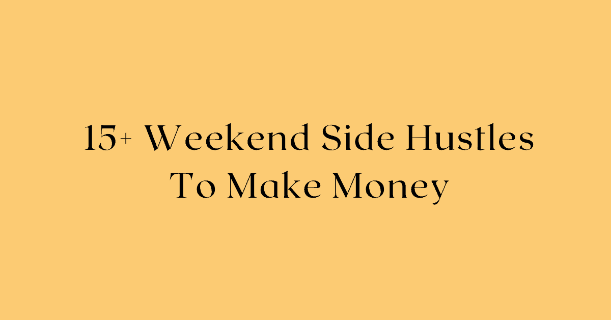 11 Weekend Side Hustles To Make Money